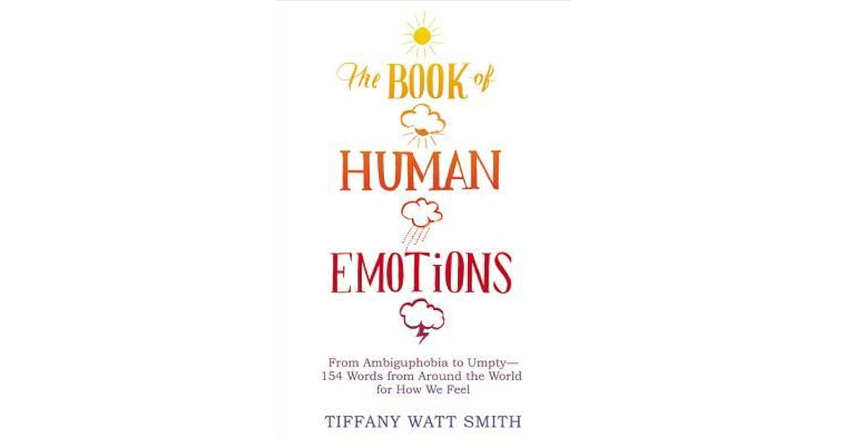 The Book of Human Emotions: From Ambiguphobia to Umpty -- 154 Words ...