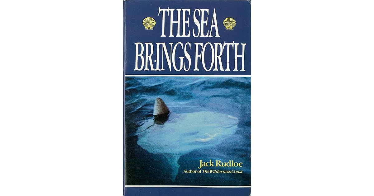 The Sea Brings Forth by Jack Rudloe