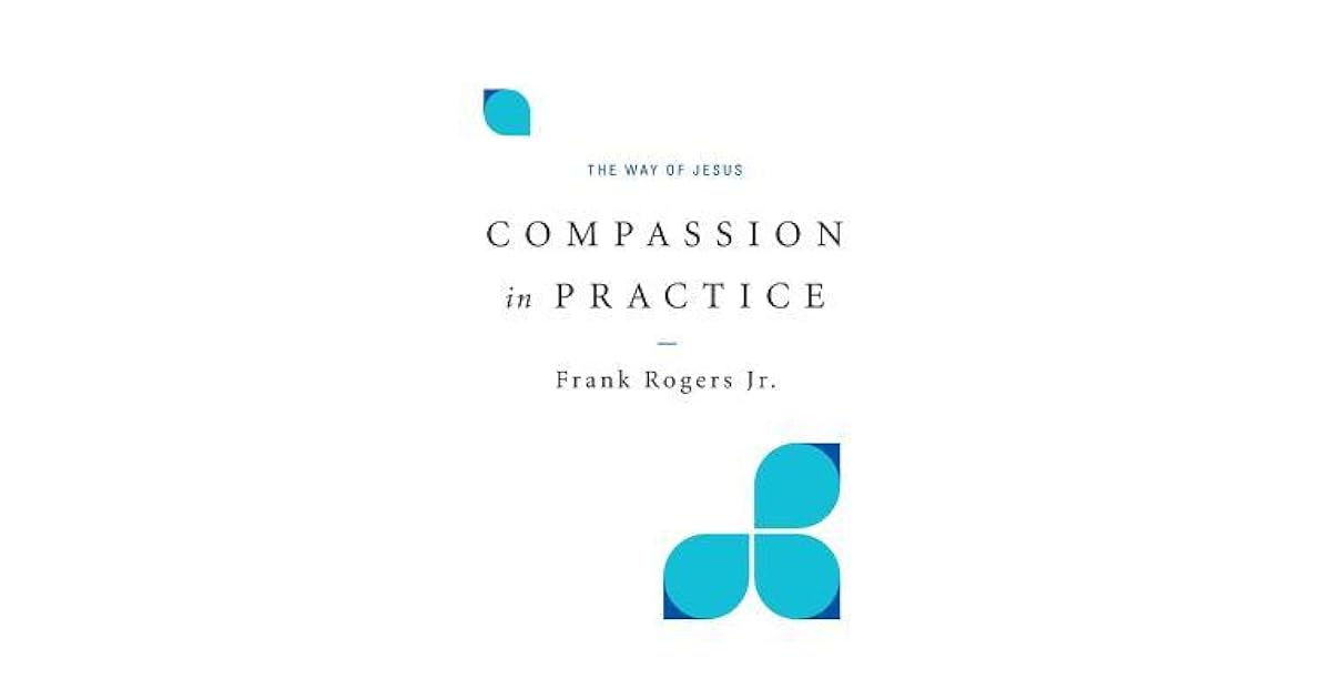 Compassion in Practice: The Way of Jesus by Frank Rogers Jr.