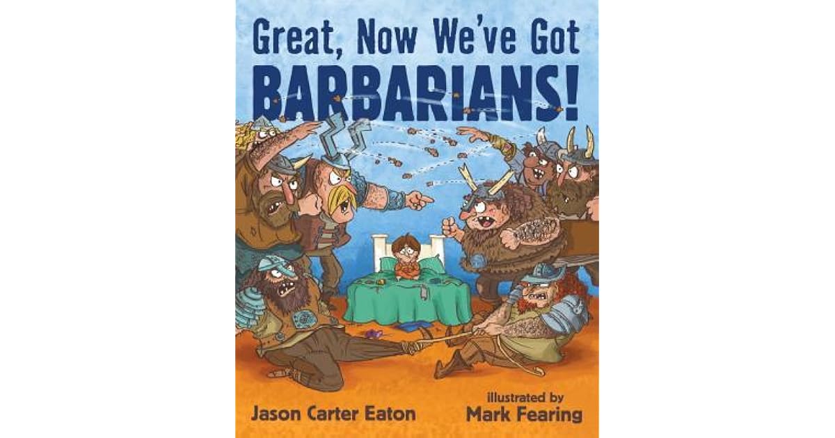 Great, Now We've Got Barbarians! by Jason Carter Eaton