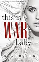 This is War, Baby (War & Peace, #1) by K. Webster