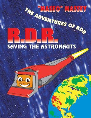 The Adventures of RDR: RDR Saving the Astronauts by Maseo Massey