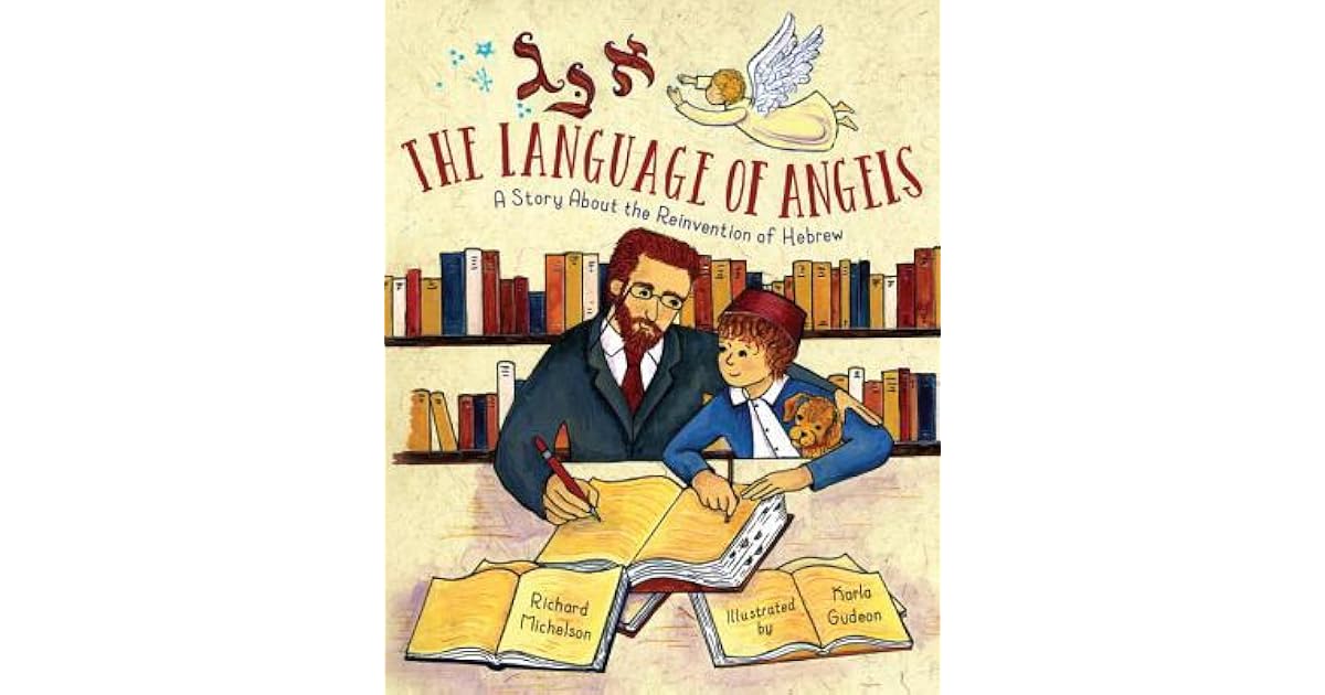 The Language of Angels: The Reinvention of Hebrew by Richard Michelson