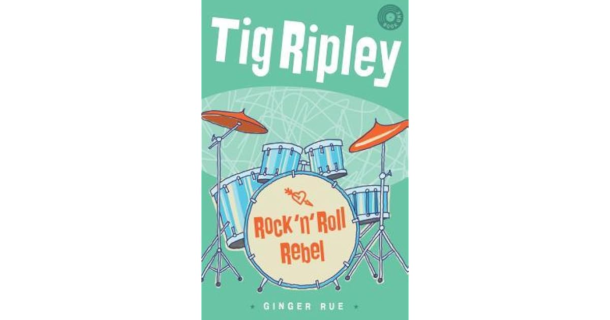 Rock 'n' Roll Rebel (Tig Ripley #1) by Ginger Rue