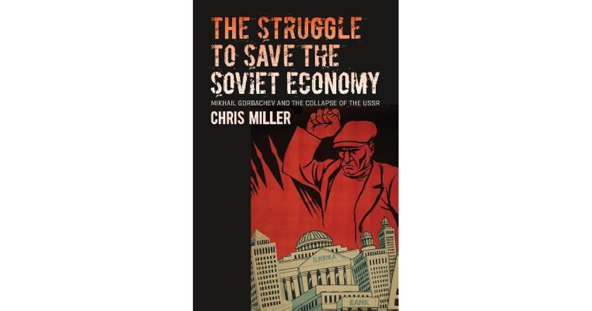 The Struggle to Save the Soviet Economy: Mikhail Gorbachev and the ...