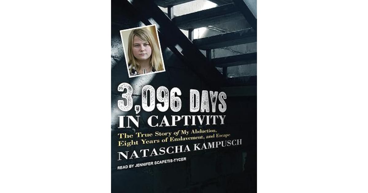 3,096 Days in Captivity: The True Story of My Abduction, Eight Years of ...