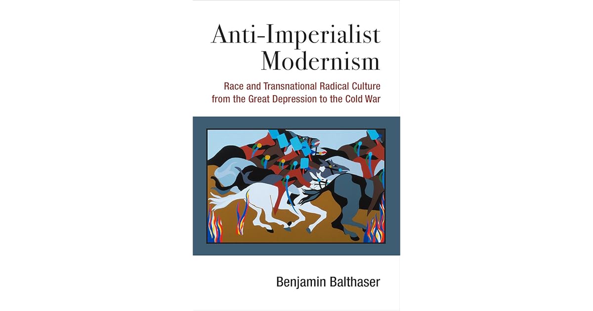 Anti-Imperialist Modernism: Race and Transnational Radical Culture from ...
