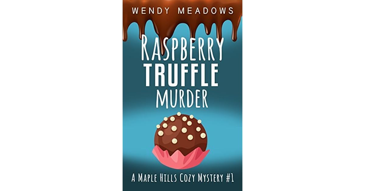 Raspberry Truffle Murder (Maple Hills #1) by Wendy Meadows