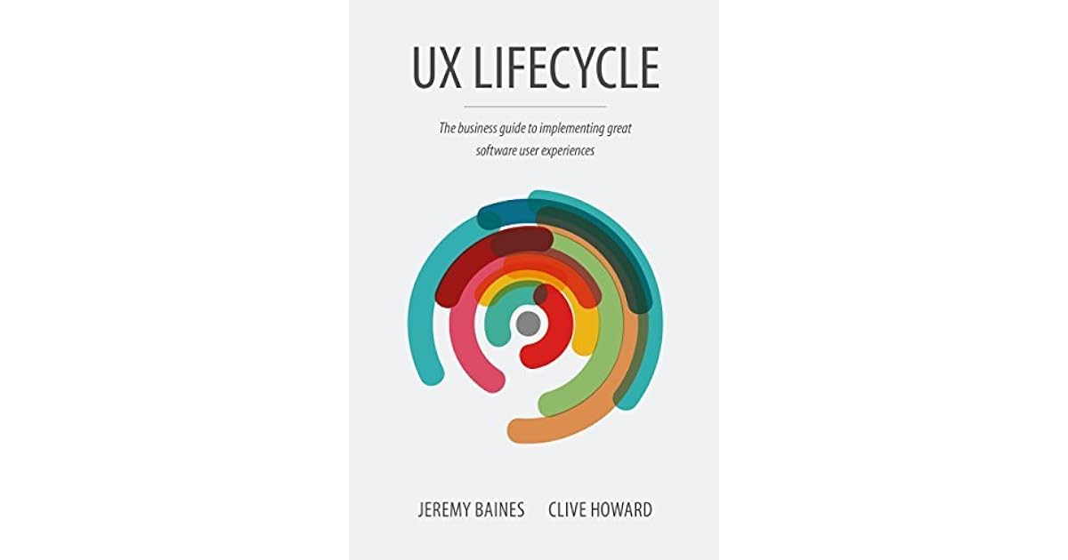 UX Lifecycle: The Business Guide to Implementing Great Software User ...