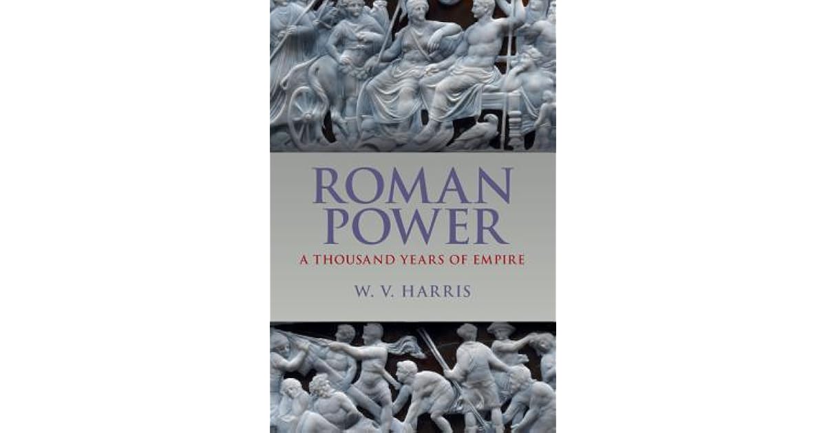 Roman Power: A Thousand Years of Empire by William V. Harris