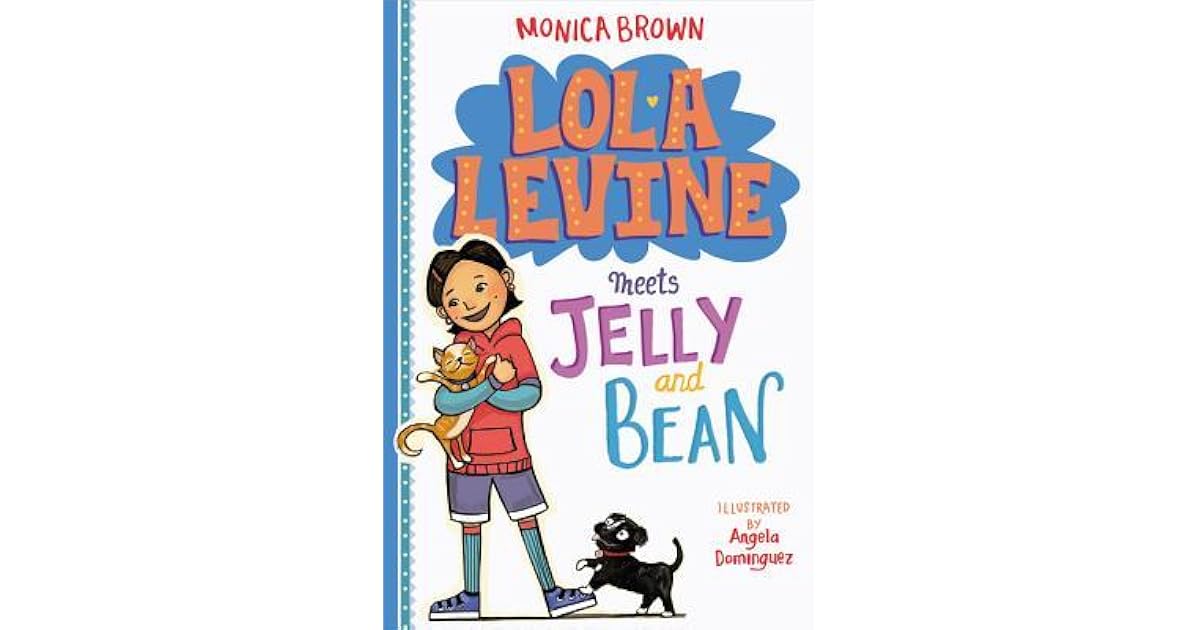 Lola Levine Meets Jelly and Bean by Monica Brown