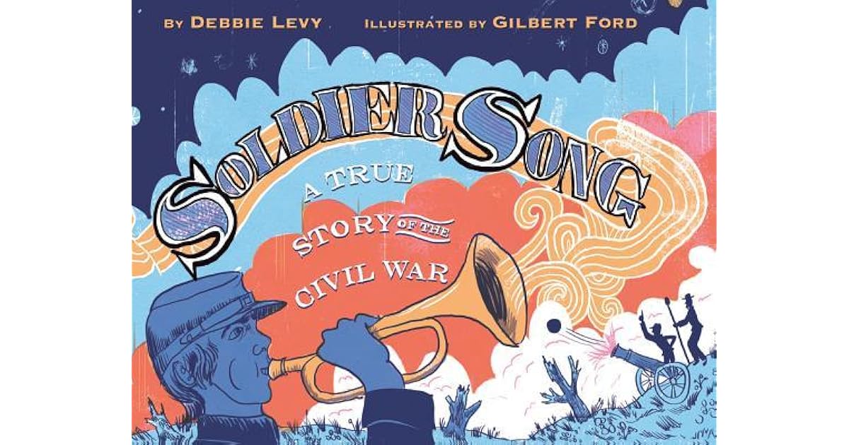 Soldier Song: A True Story of the Civil War by Debbie Levy