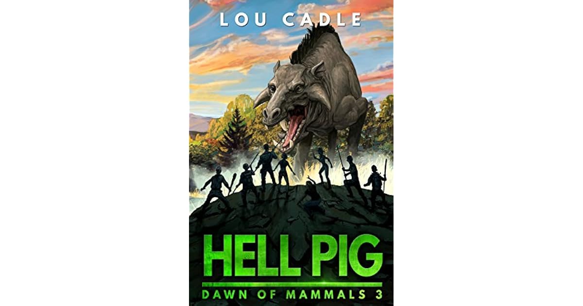 Hell Pig (Dawn of Mammals Book 3) by Lou Cadle