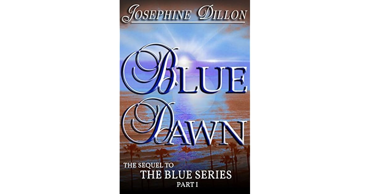 Blue Dawn, the Sequel to the Blue Series, Part 1 by Josephine Dillon