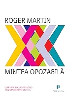 The Opposable Mind: How Successful Leaders Win Through Integrative ...