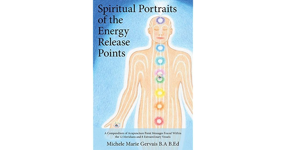 Spiritual Portraits of the Energy Release Points: A Compendium of ...