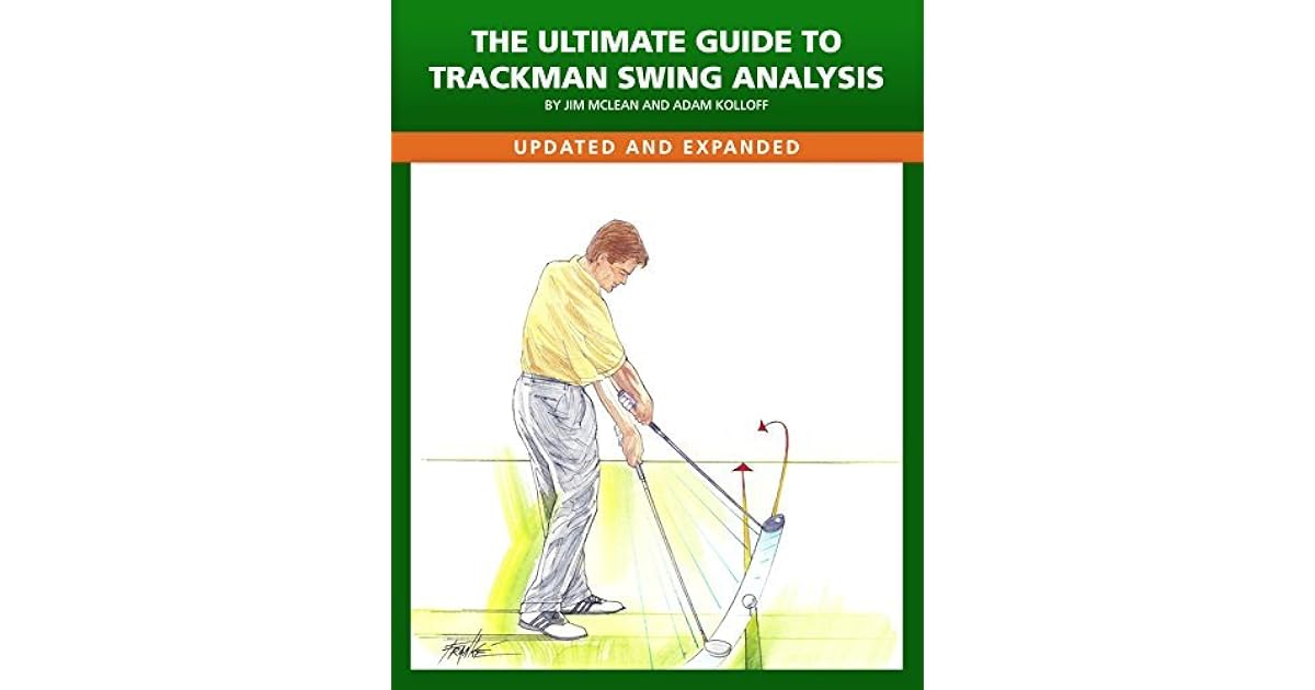 The Ultimate Guide to Trackman Swing Analysis by Jim McLean