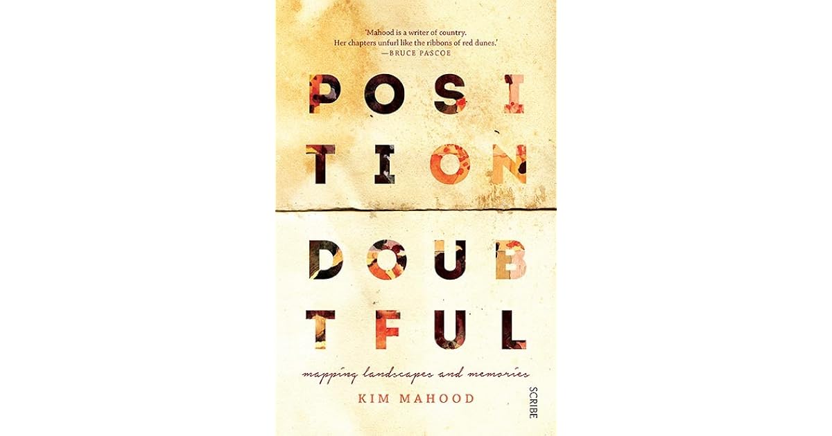 Position Doubtful: Mapping Landscapes and Memories by Kim Mahood