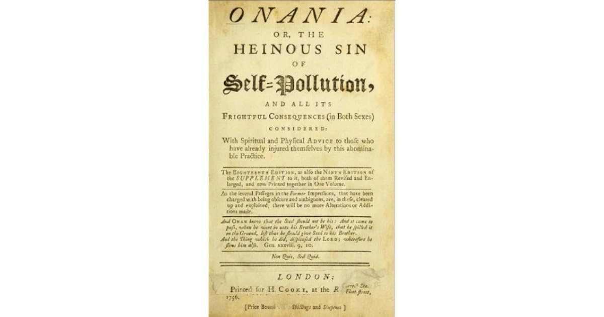 Onania; Or, the Heinous Sin of Self-Pollution, and All Its Frightful ...