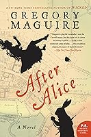After Alice by Gregory Maguire