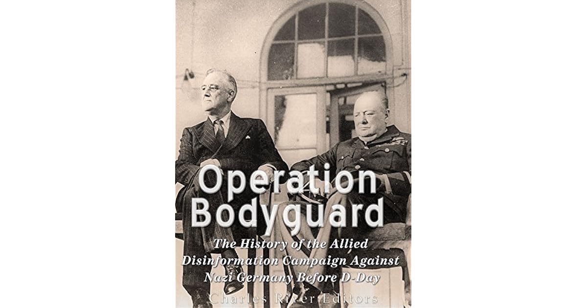 Operation Bodyguard: The History of the Allies’ Disinformation Campaign ...