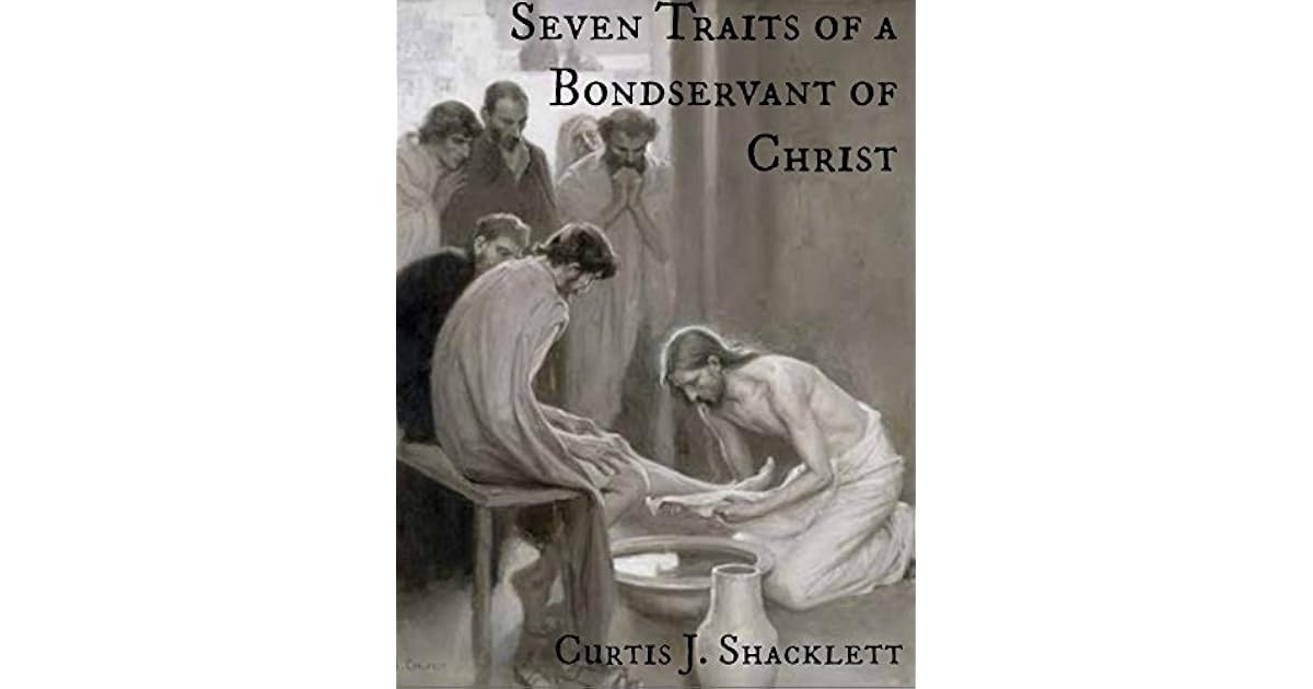 Seven Traits of a Bondservant of Christ by Curtis Shacklett