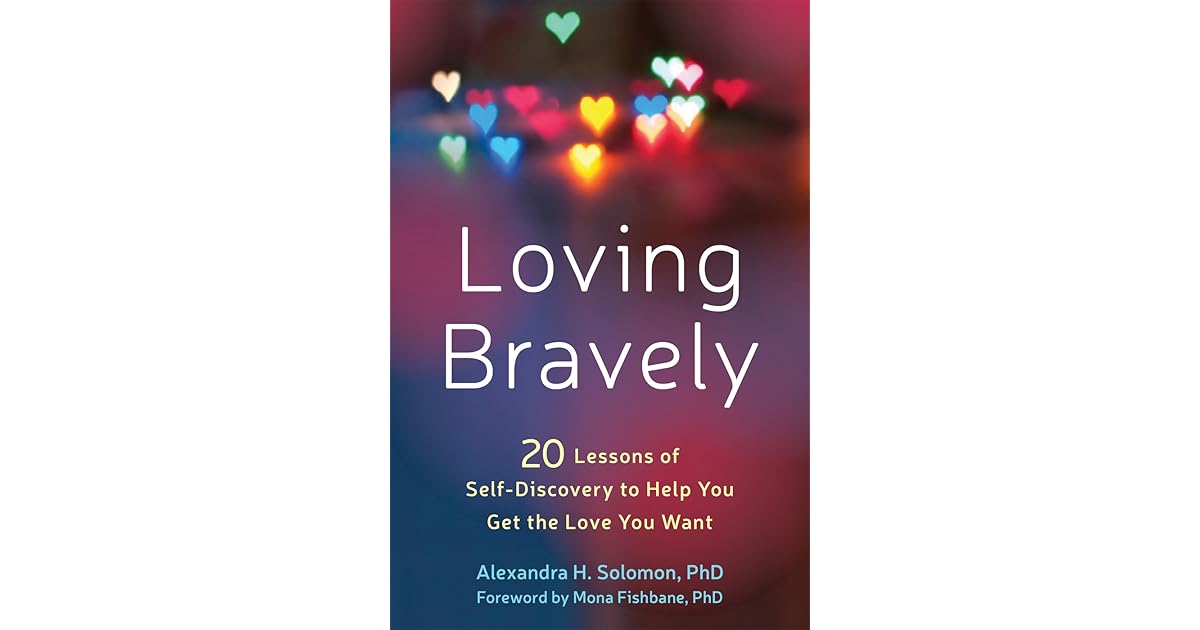 Loving Bravely: Twenty Lessons of Self-Discovery to Help You Get the ...