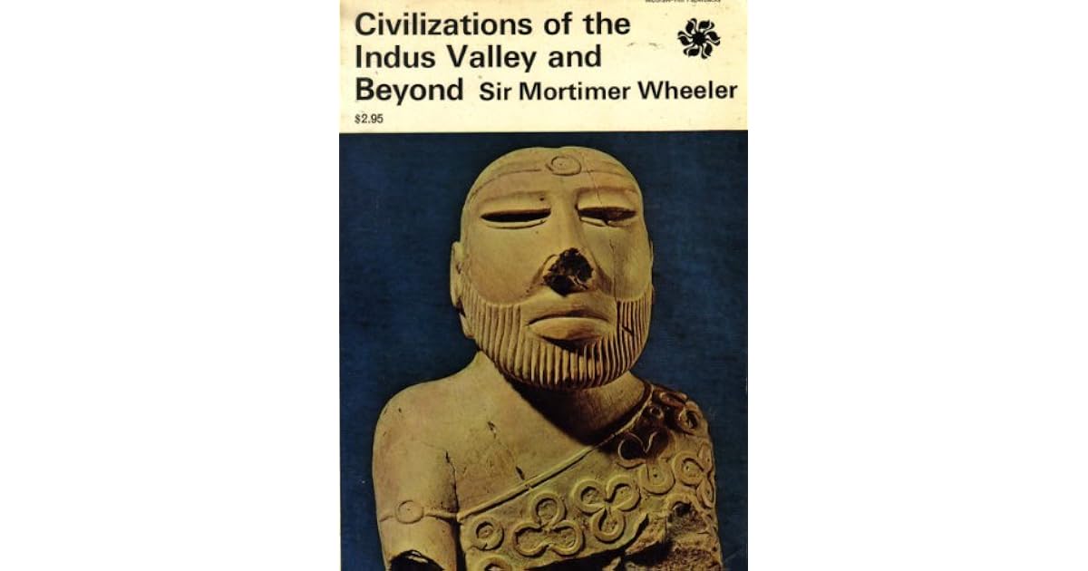 Civilizations of the Indus Valley and Beyond by Robert Eric Mortimer ...