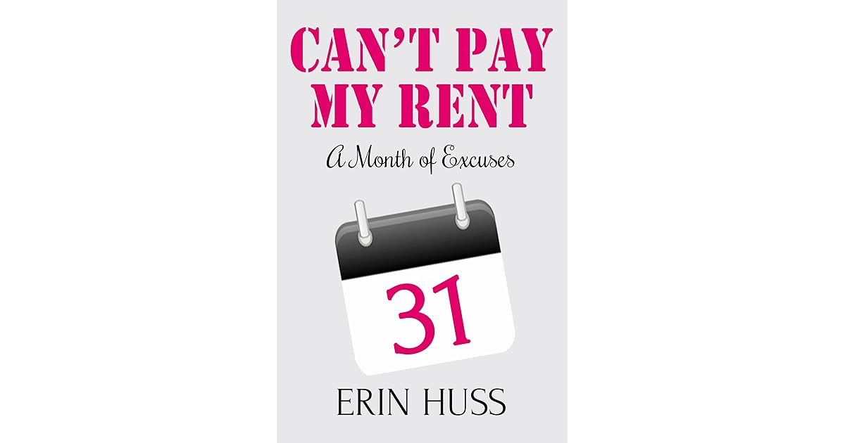 Can't Pay My Rent: A Month of Excuses by Erin Huss