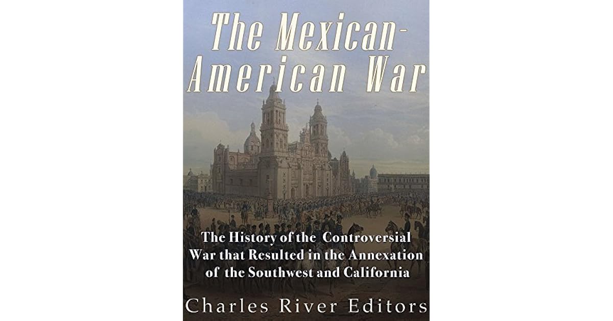 The Mexican-American War: The History of the Controversial War that ...