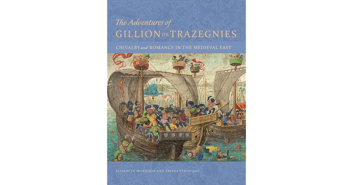 The Adventures of Gillion de Trazegnies: Chivalry and Romance in the ...