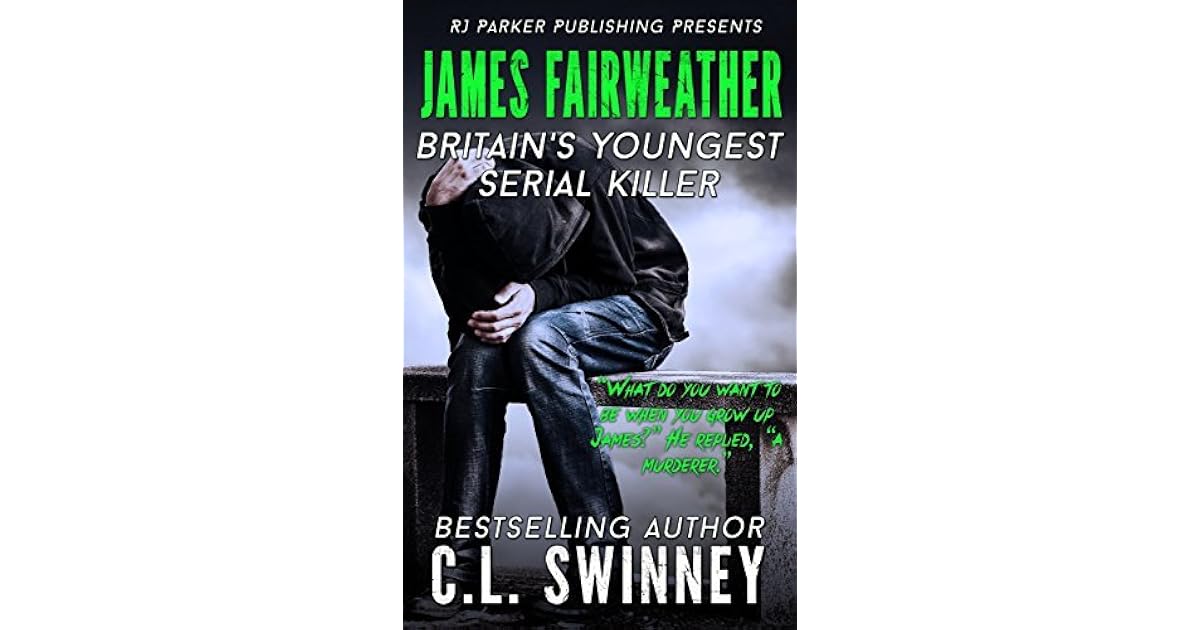 James Fairweather: Britain's Youngest Serial Killer by C.L. Swinney