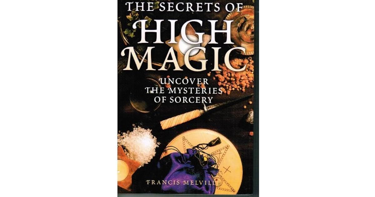 THE SECRETS OF HIGH MAGIC by Francis Melville