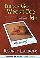 Things Go Wrong For Me by Rodney Lacroix
