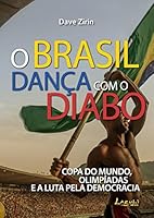 Brazil's Dance with the Devil: The World Cup, the Olympics, and the ...