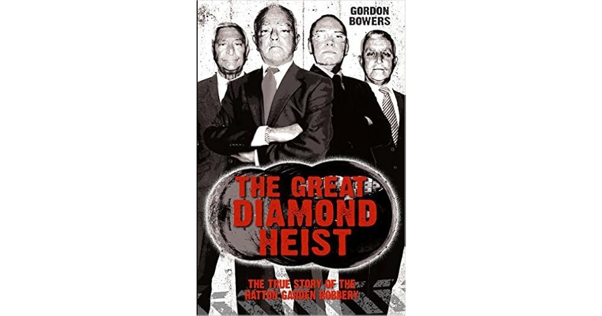 The Great Diamond Heist: The Incredible True Story of the Hatton Garden ...