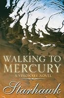 Walking to Mercury (Maya Greenwood, #2) by Starhawk