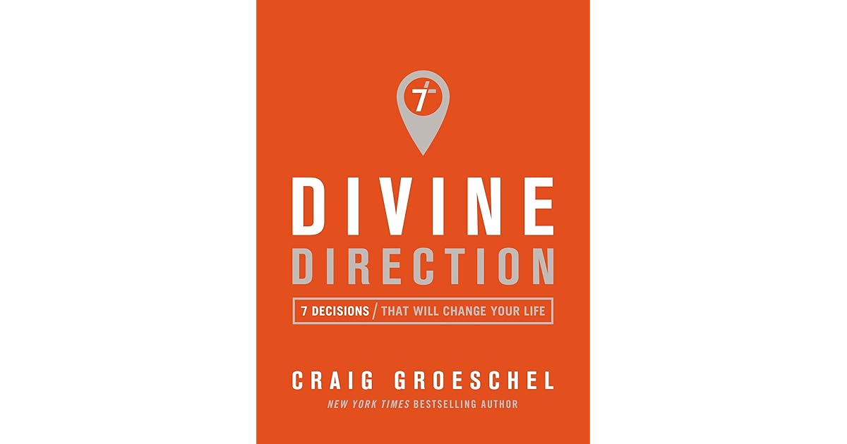 Divine Direction: 7 Decisions That Will Change Your Life by Craig Groeschel