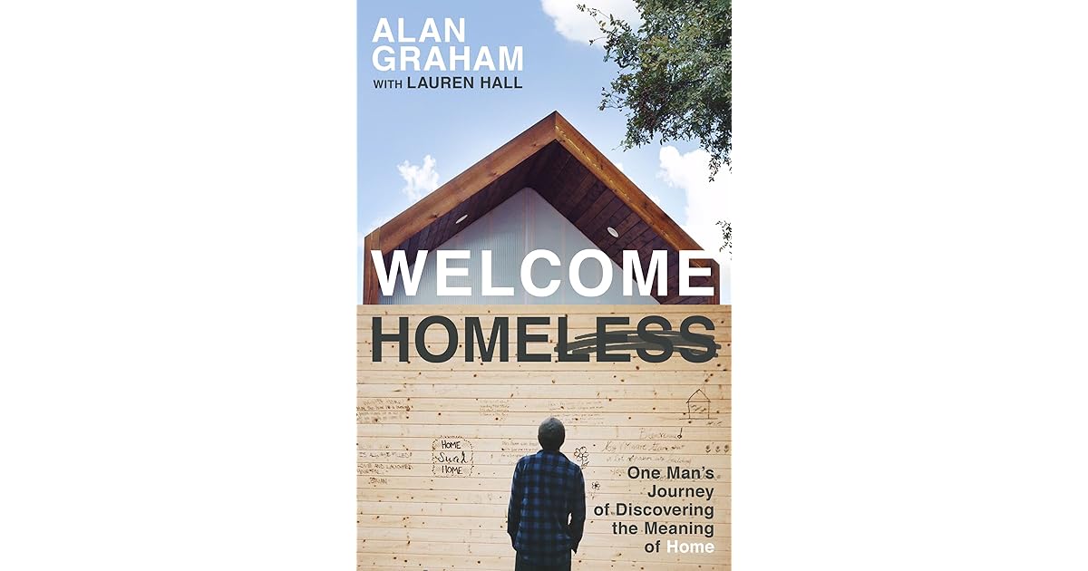 Welcome Homeless: One Man's Journey of Discovering the Meaning of Home ...