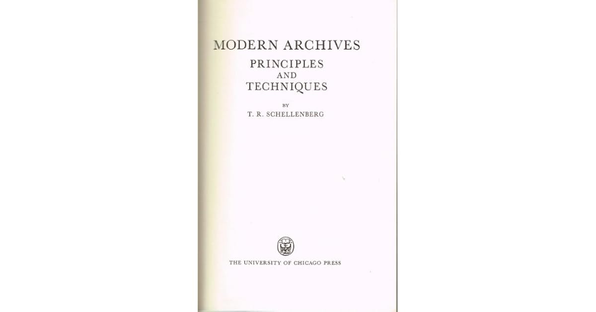 Modern Archives: Principles and Techniques by T.R. Schellenberg
