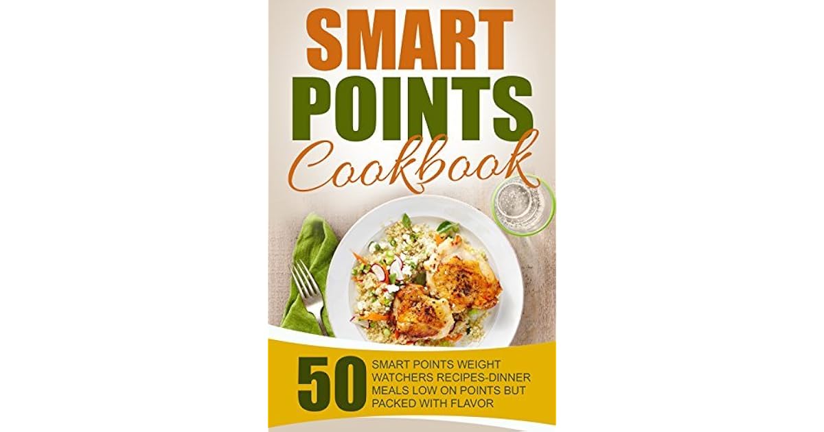 Smart Points Cookbook: 50 Smart Points Weight Watchers Recipes-Dinner ...