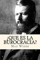 Qué es la burocracia? by Max Weber