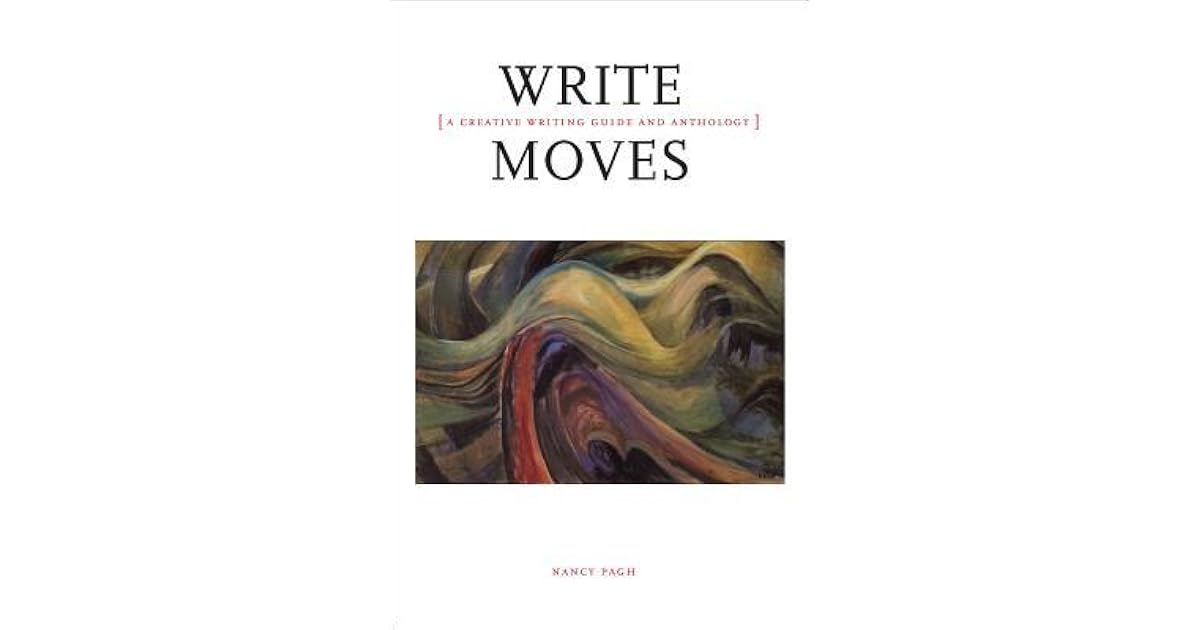 Write Moves: A Creative Writing Guide and Anthology by Nancy Pagh