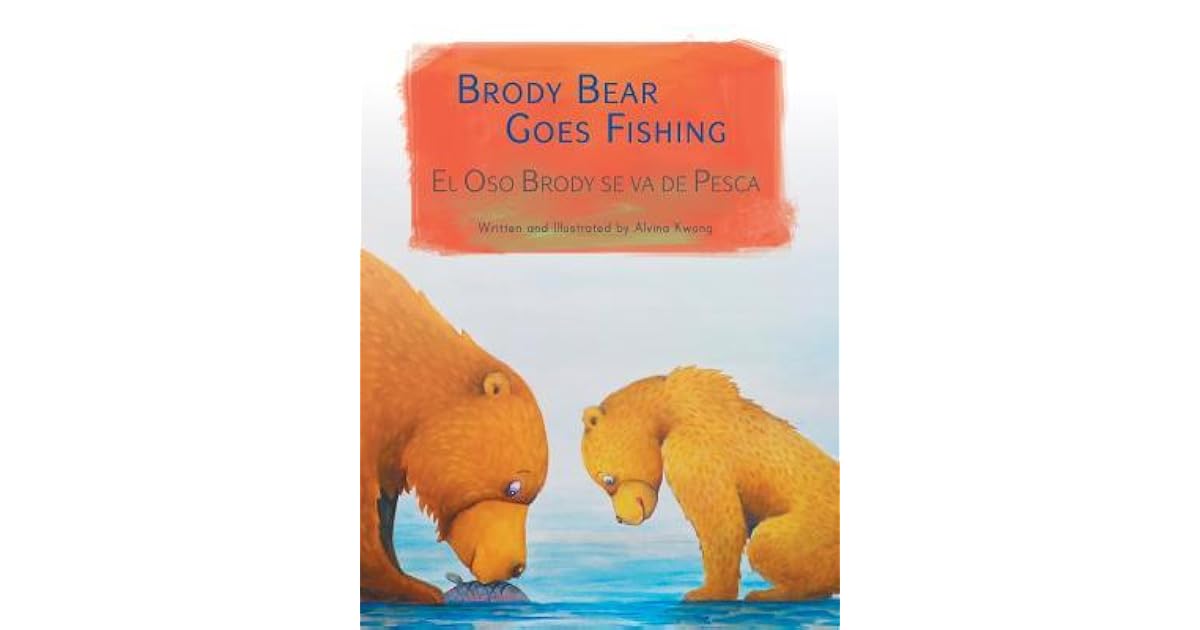 Brody Bear Goes Fishing / El Oso Brody Se Va de Pesca by Alvina Kwong