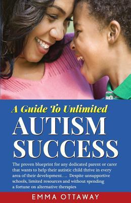 A Guide to Unlimited Autism Success: The Proven Blueprint for Any ...