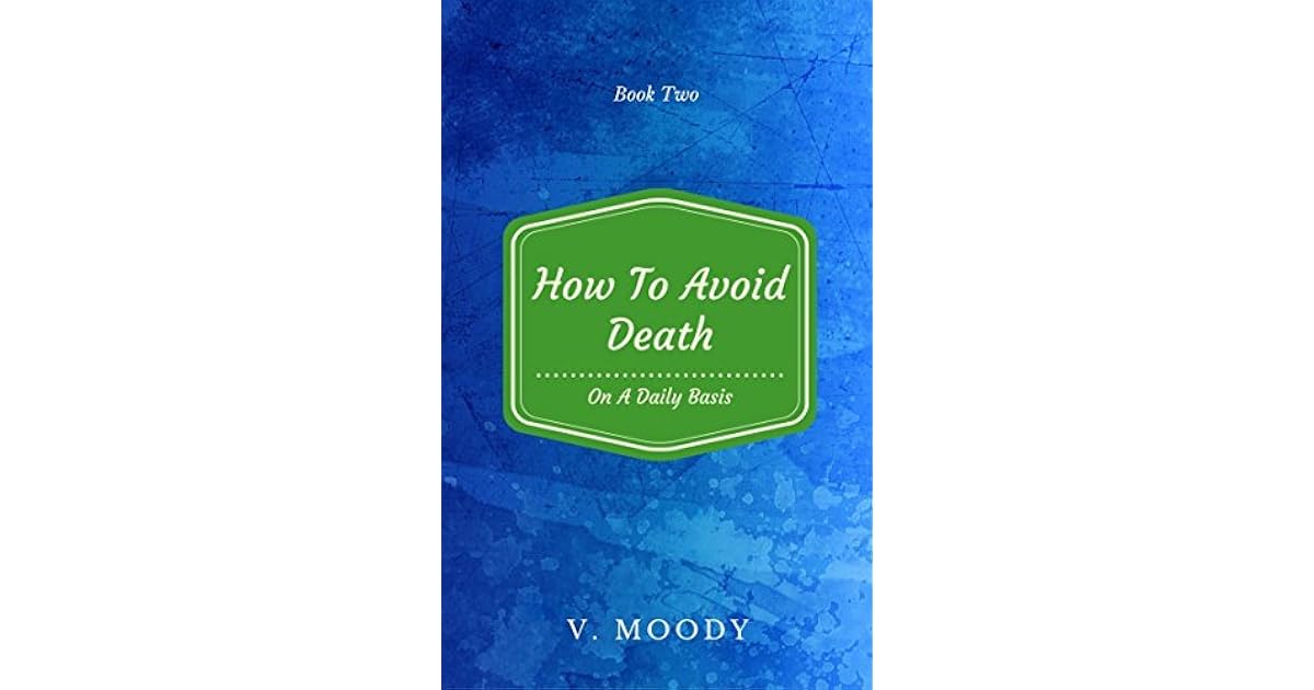 How to Avoid Death on a Daily Basis: Book Two by V. Moody