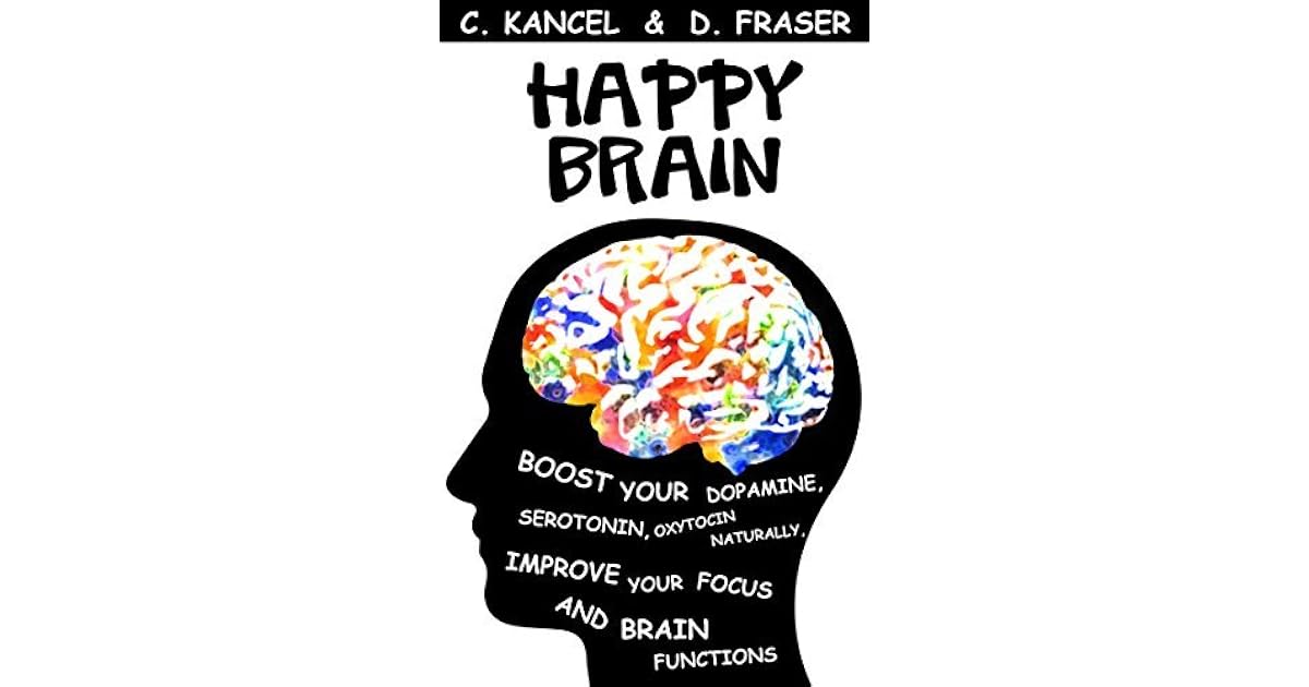 Happy Brain: Boost Your Dopamine, Serotonin, Oxytocin & Other ...