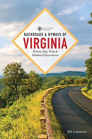Backroads & Byways of Virginia: Drives, Day Trips, and Weekend Excursions (2nd Edition) by Bill ...