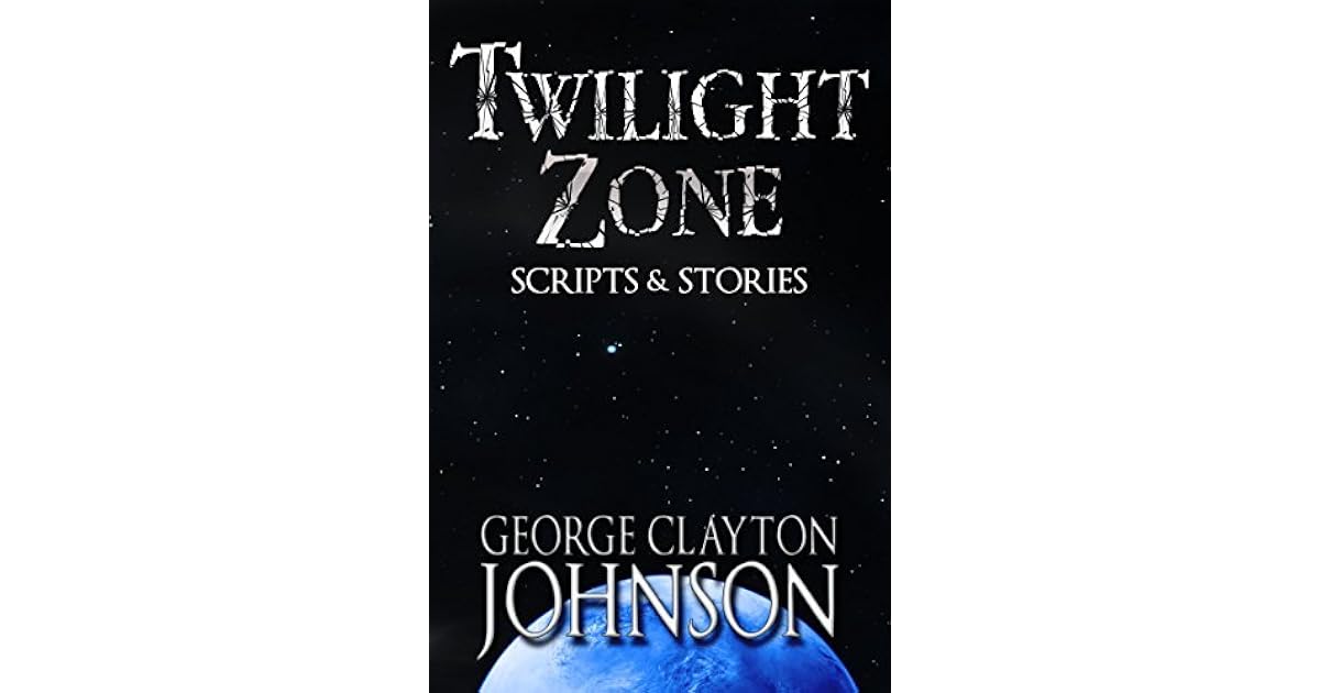 Twilight Zone Scripts & Stories by George Clayton Johnson
