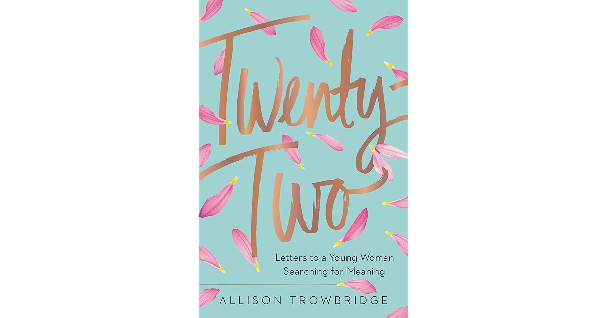 Twenty-Two: Letters to a Young Woman Searching for Meaning by Allison ...